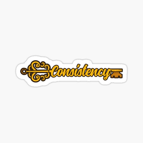 "Consistency Is Key" Sticker for Sale by SpudMonkey815 | Redbubble