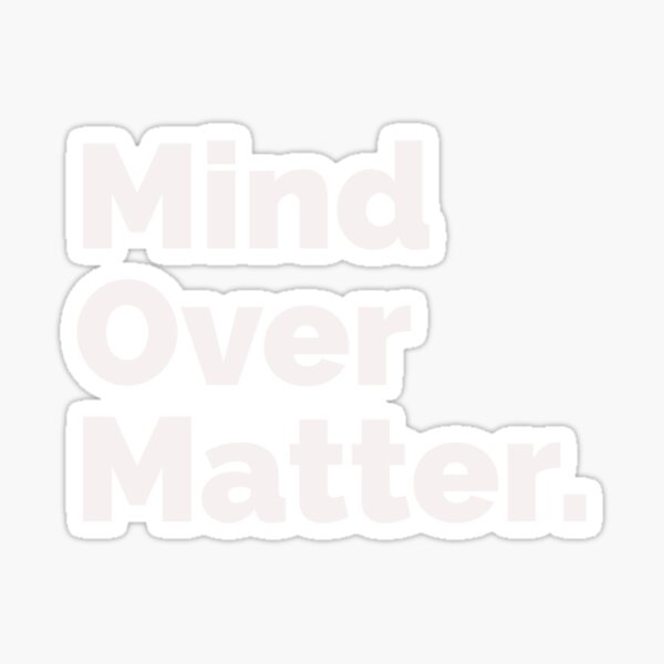 "Mind over matter." Sticker for Sale by LettersOnStuff | Redbubble