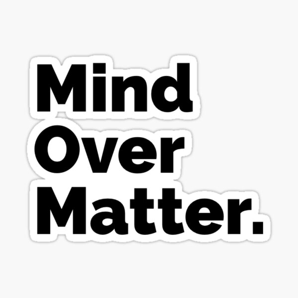 "Mind over matter." Sticker for Sale by LettersOnStuff | Redbubble
