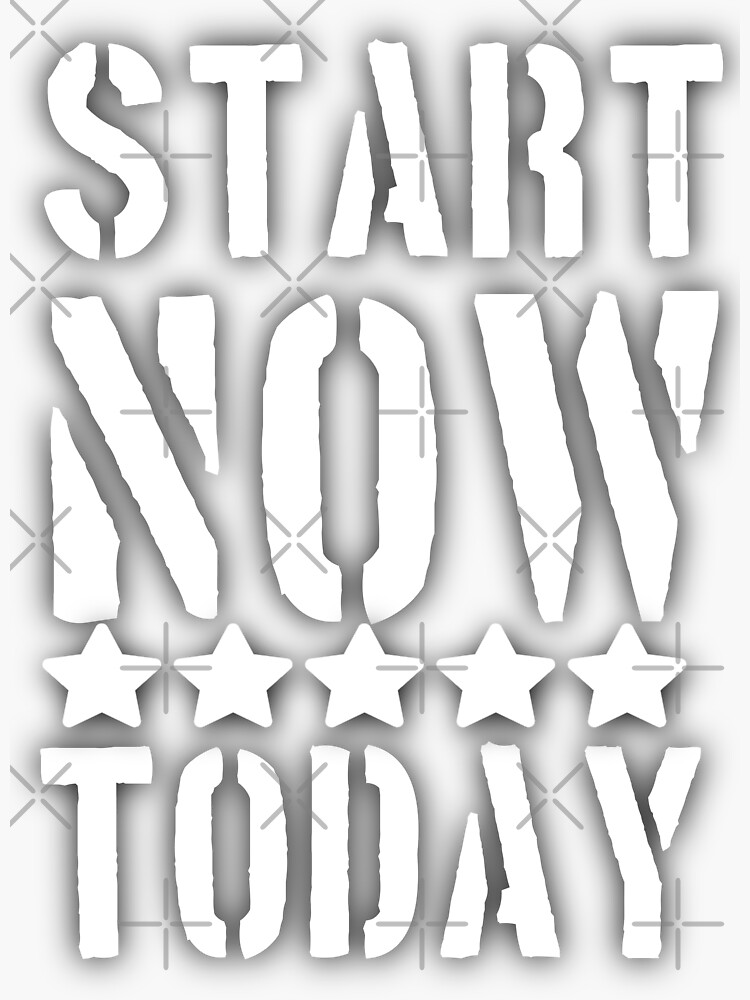 "start now today" Sticker for Sale by Ben46ben | Redbubble