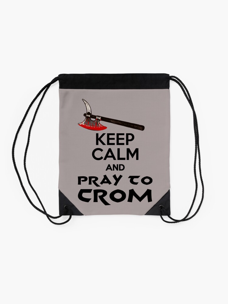"You Must Keep Calm and Pray to Crom" Drawstring Bag for Sale by ...