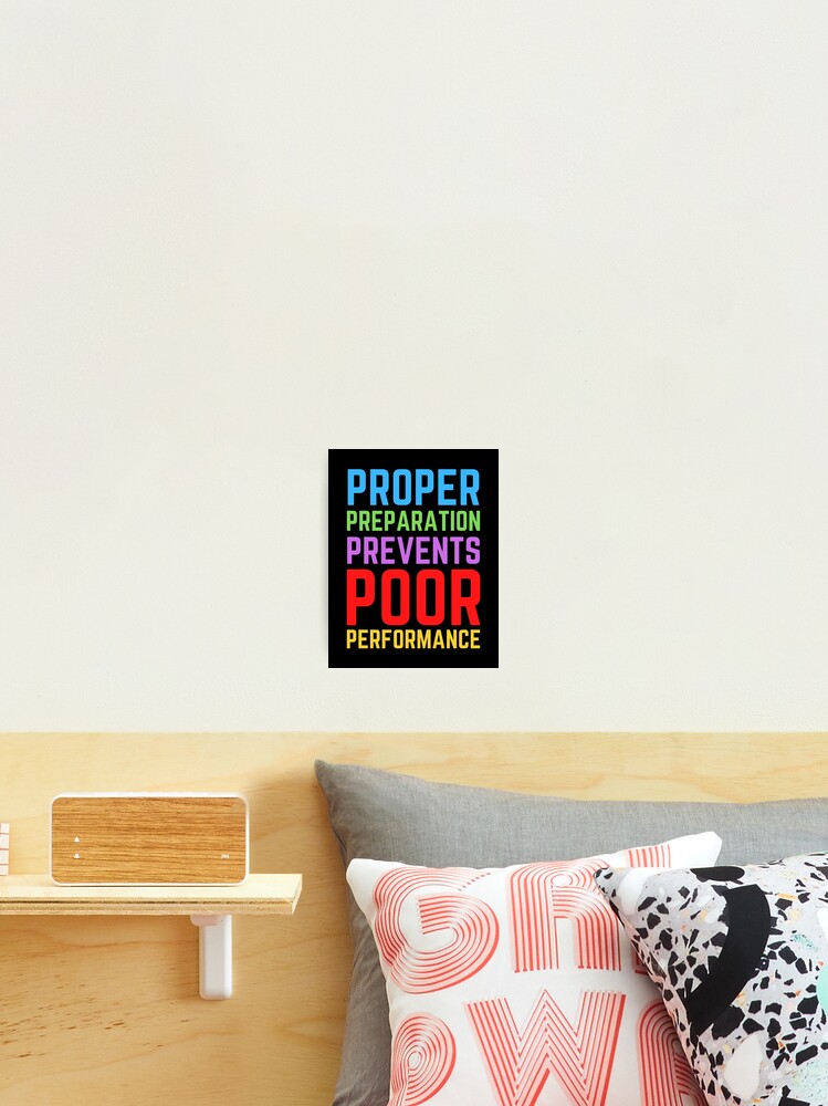 " Proper Preparation Prevents Poor Performance " Photographic Print for ...
