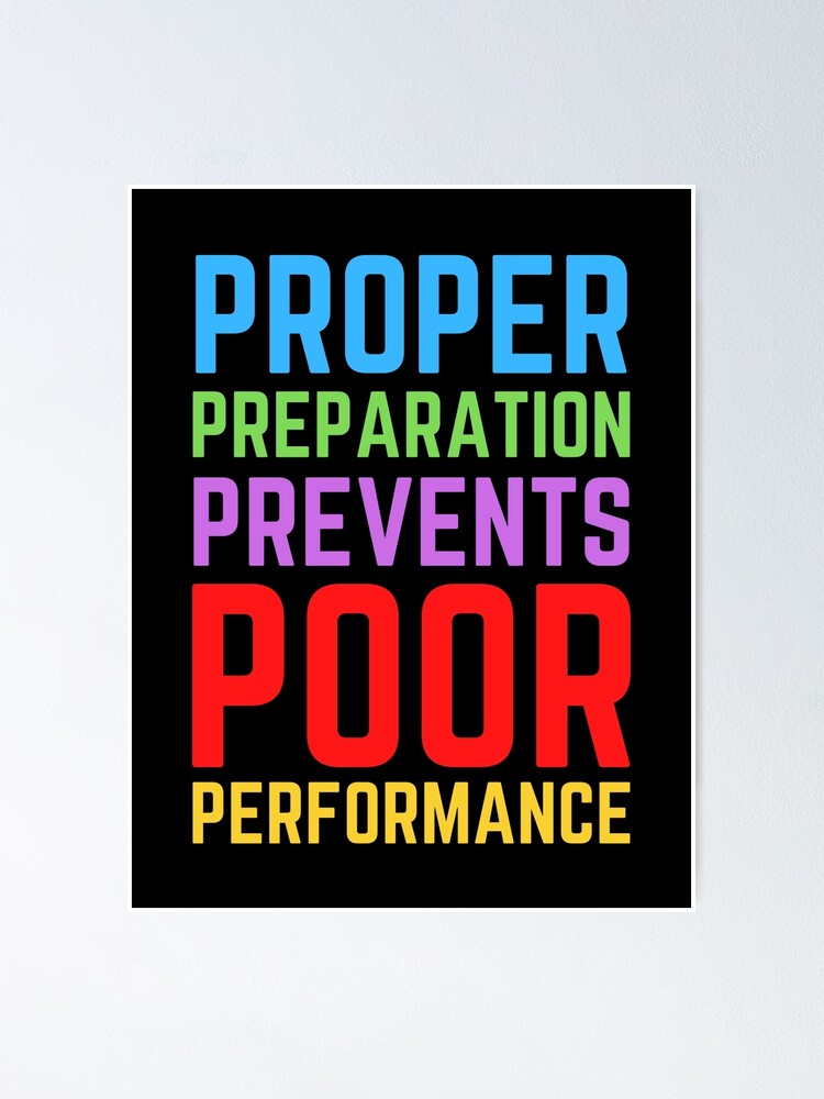 " Proper Preparation Prevents Poor Performance " Poster for Sale by ...