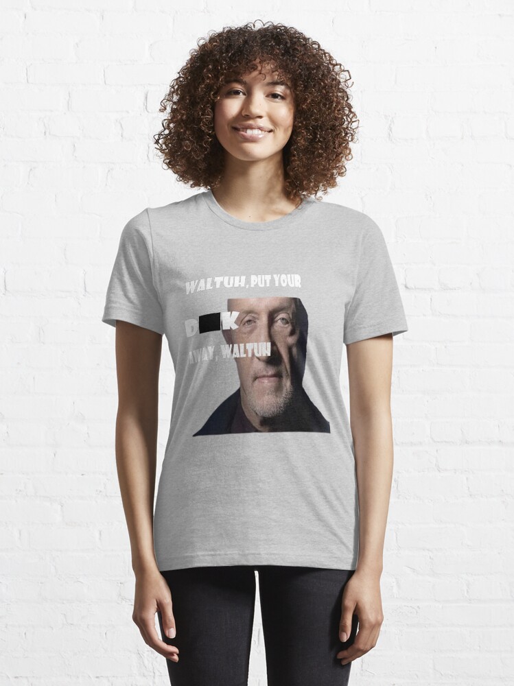 "Walter, put your D away, Walter" T-shirt for Sale by Shrewd-Mood ...