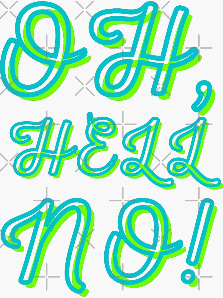 "Oh hell no! Hell no text black green teal neon OH" Sticker for Sale by ...