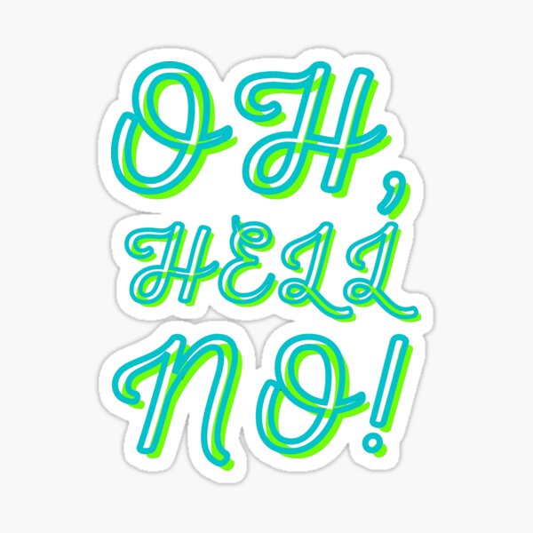 "Oh hell no! Hell no text black green teal neon OH" Sticker for Sale by ...