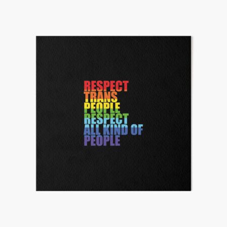 "Respect Trans people, respect all kind o people. Equality matters ...
