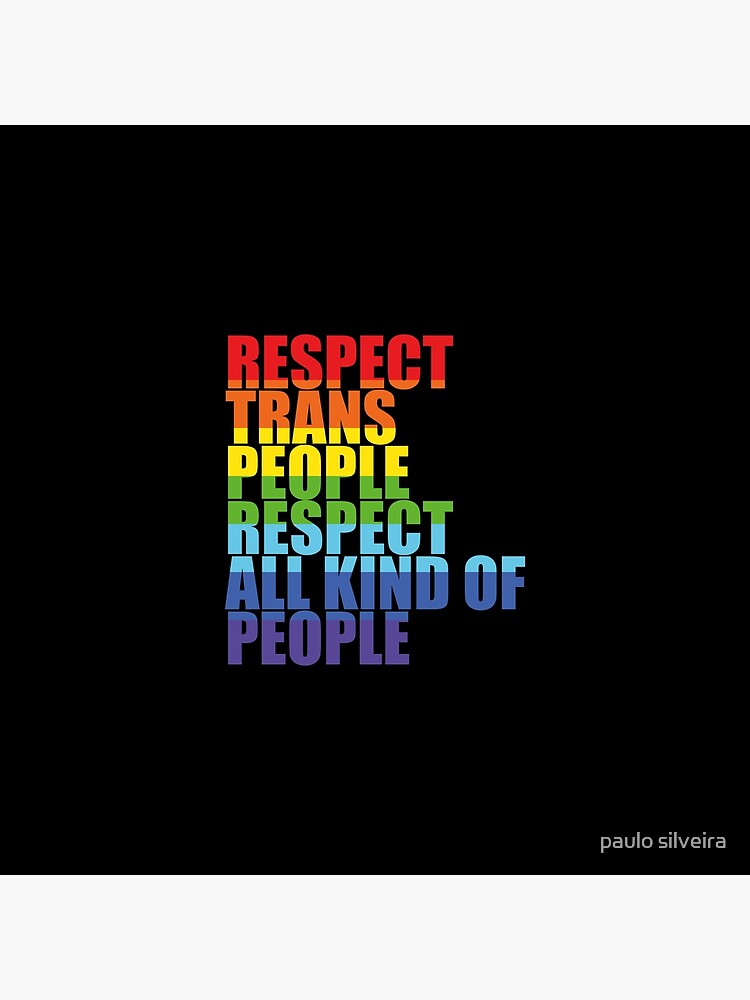 "Respect Trans people, respect all kind o people. Equality matters ...
