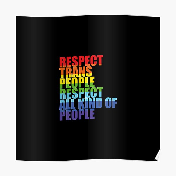 "Respect Trans people, respect all kind o people. Equality matters ...