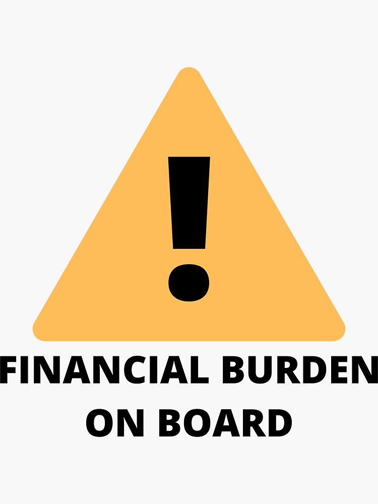 "Financial Burden On Board" Sticker for Sale by Design-Quarry | Redbubble