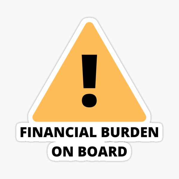 "Financial Burden On Board" Sticker for Sale by Design-Quarry | Redbubble