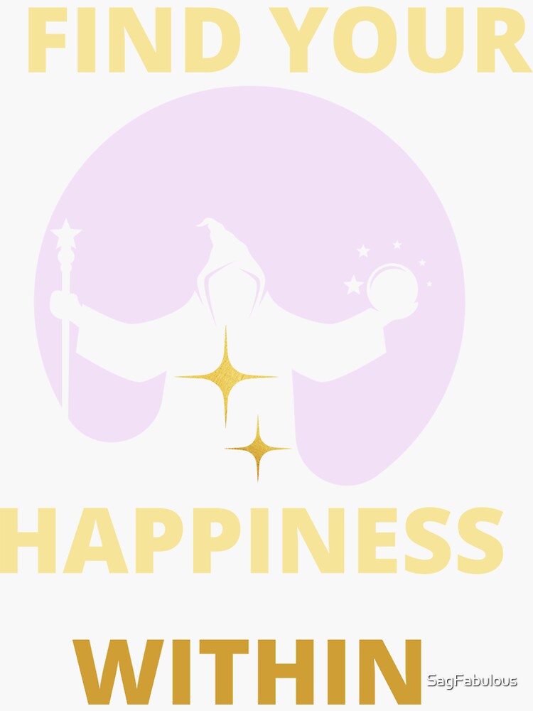 "FIND YOUR HAPPINESS WITHIN" Sticker for Sale by SagFabulous | Redbubble