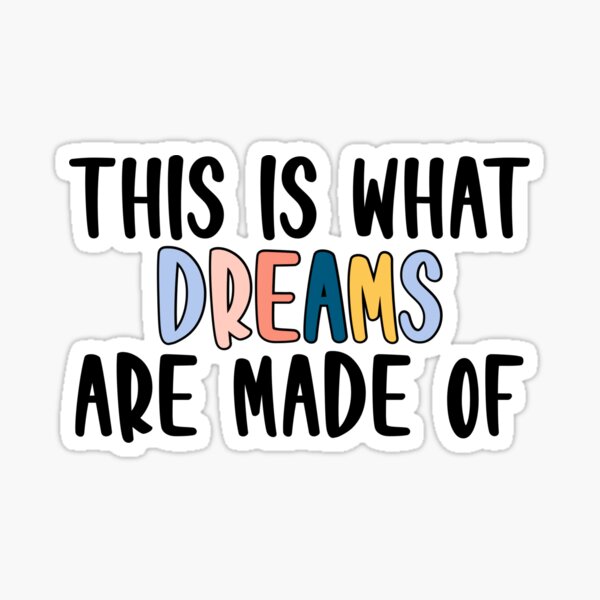 "this is what dreams are made of" Sticker for Sale by 3rdgilmoregirl | Redbubble