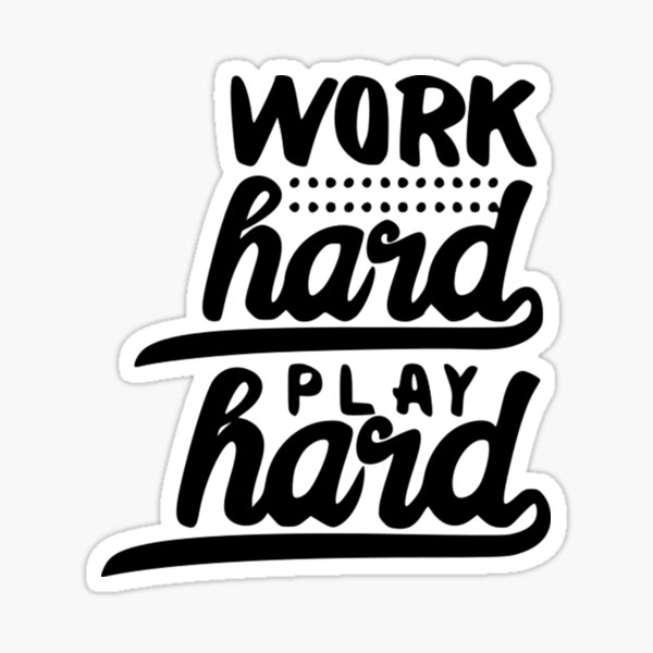 "Work Hard Play Hard" Sticker for Sale by maximaminima | Redbubble