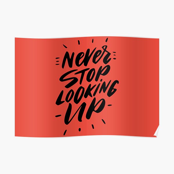 "Never Stop Looking Up" Poster for Sale by maximaminima | Redbubble