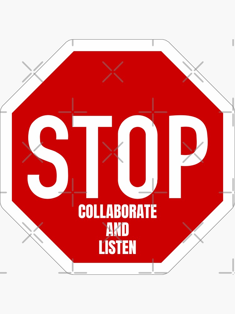 "STOP, COLLABORATE AND LISTEN parody sign" Sticker for Sale by ...