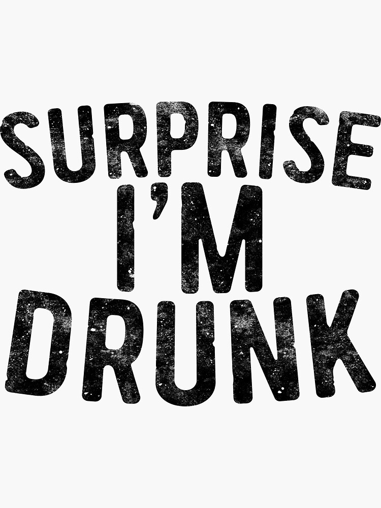 "Surprise I'm Drunk" Sticker for Sale by deepstone | Redbubble