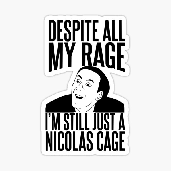 "Special Present Despite all my Rage I'm still just a Nicolas Cage ...