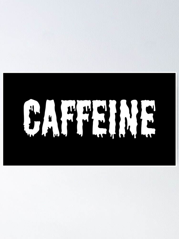 Caffeine Poster For Sale By Talide Redbubble