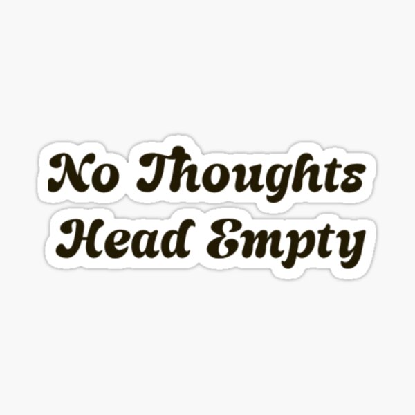 "No Thoughts Head Empty" Sticker for Sale by berkles11 | Redbubble