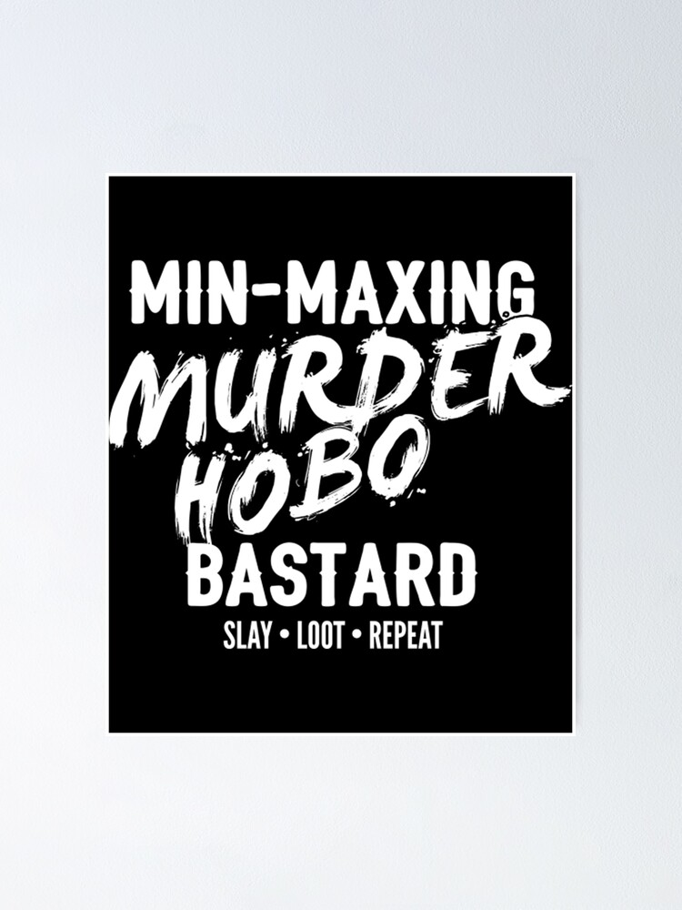 "Min-Maxing Murder Hobo Dungeons and Dragons" Poster for Sale by ...