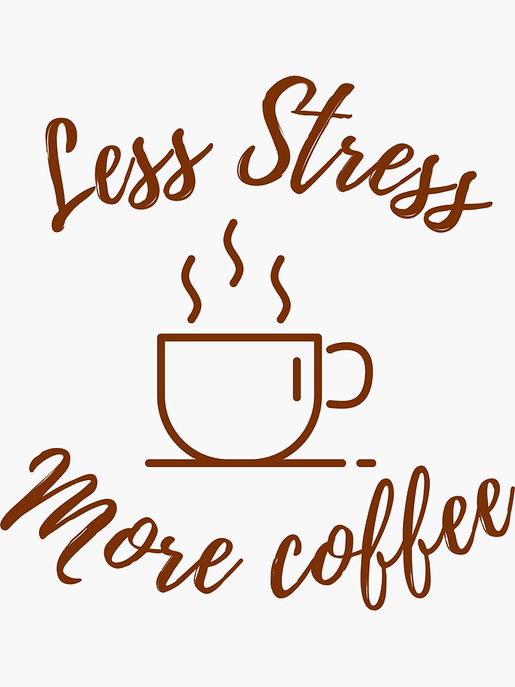 "Less Stress More Coffee" Sticker for Sale by Ccompiti | Redbubble