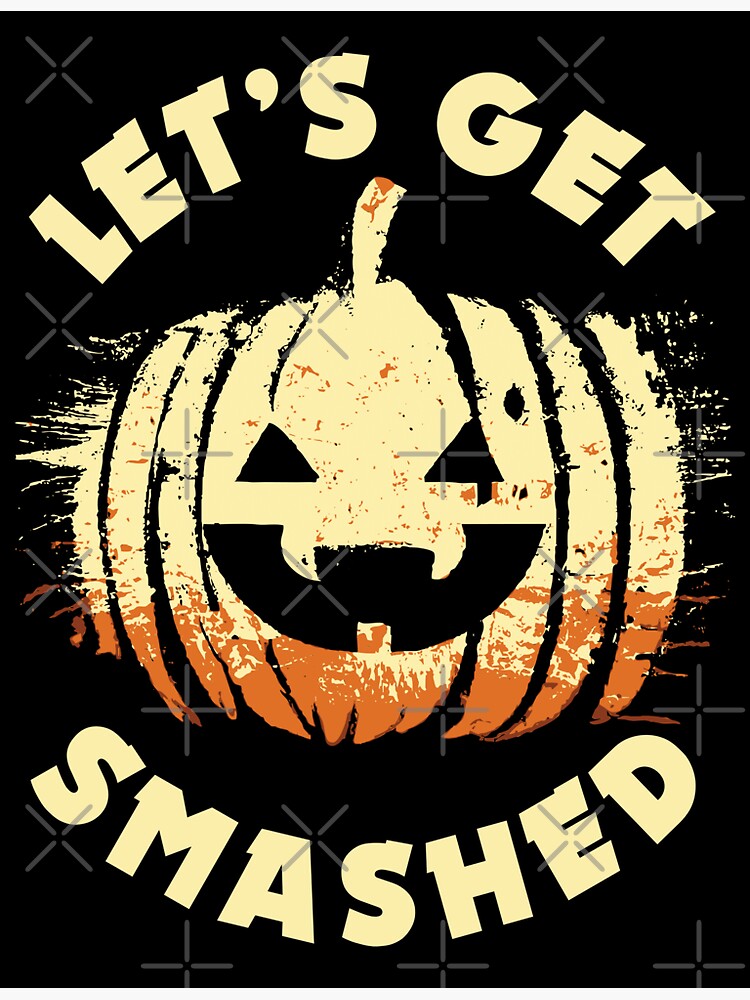 "Let's Get Smashed - Pumpkin Head | Drinking Party Saying For Halloween ...