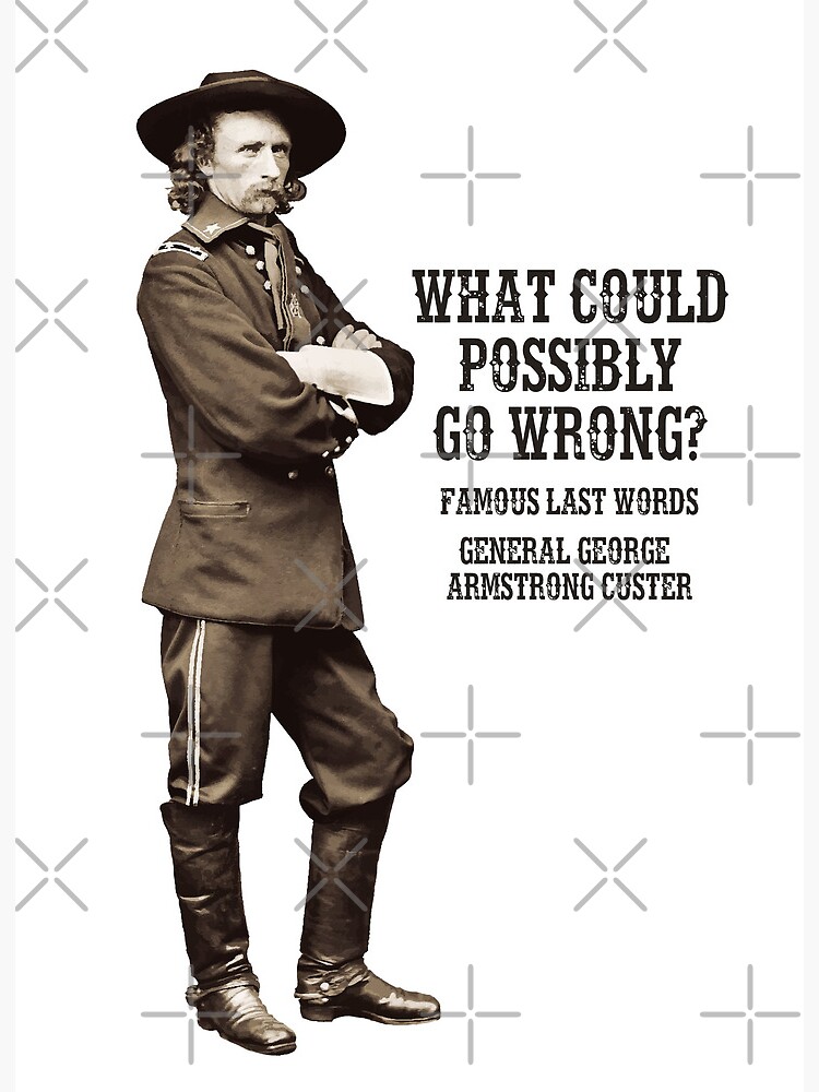 Famous General Custer Quotes George Armstrong Custer News | Photos