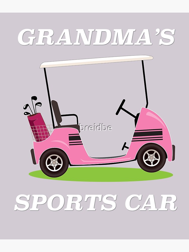 "Grandma's Sports Car Golf Cart Design for Grandmother" Art Print for ...