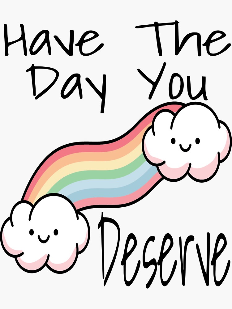 "Have The Day You Deserve Motivational Saying Funny Meme" Sticker for ...