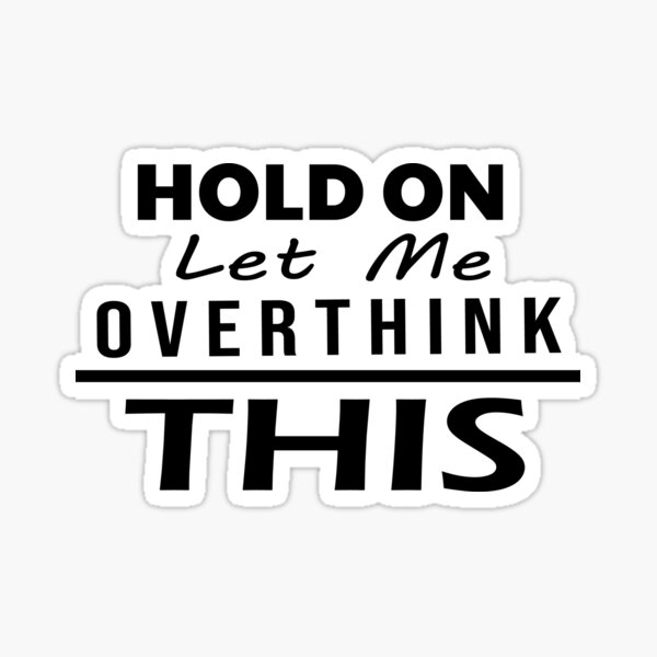 "Hold on let me overthink,," Sticker for Sale by ErasDesign | Redbubble