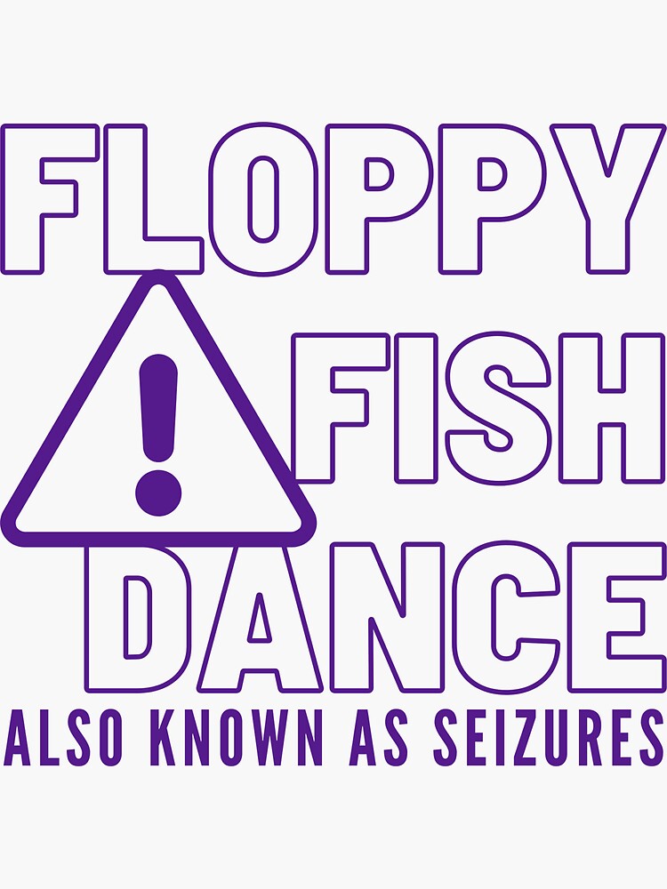 "Seizure Awareness | Floppy Fish Dance" Sticker for Sale by AsinusAS ...