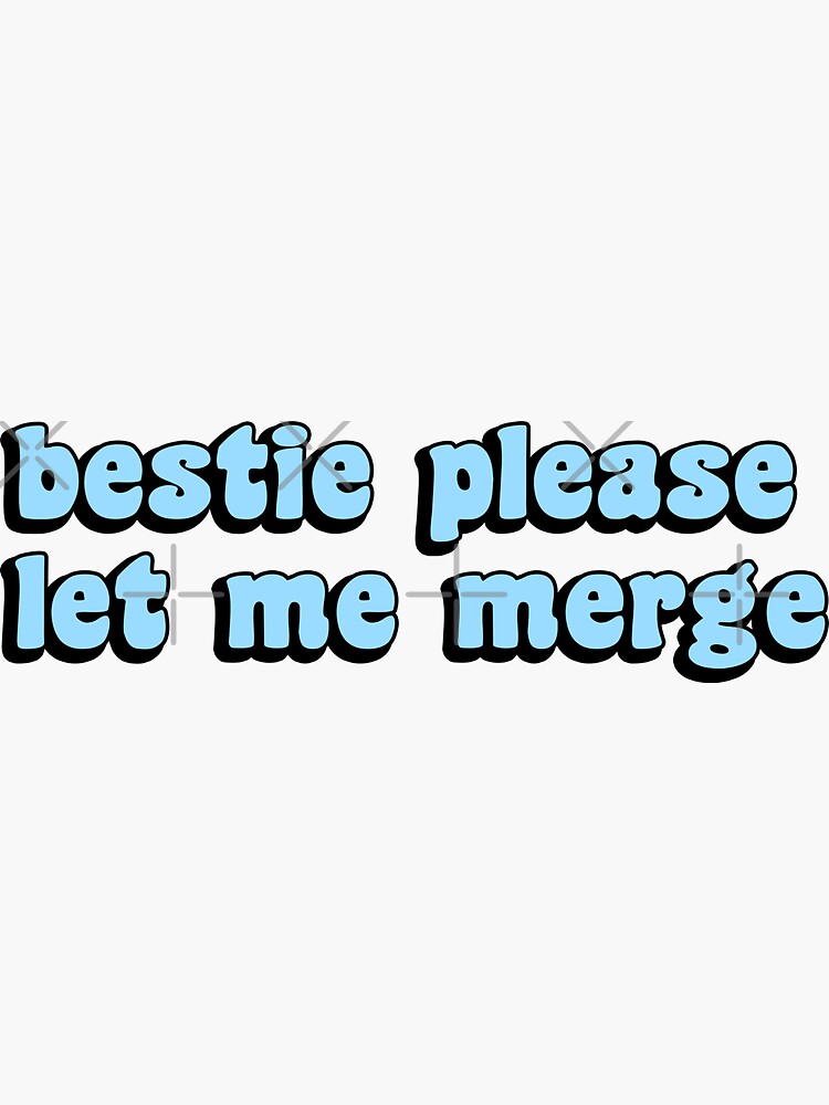 "Bestie Please Let Me Merge Funny Meme Bumper" Sticker for Sale by ...