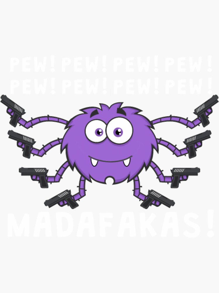 "Pew Pew Madafakas The 8legged spider Fires" Sticker for Sale by ...
