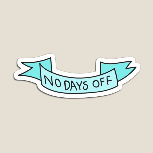 No Days Off Gifts & Merchandise | Redbubble