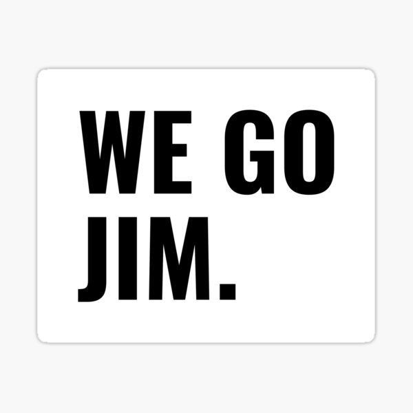 "WE GO JIM." Sticker for Sale by MPytel | Redbubble