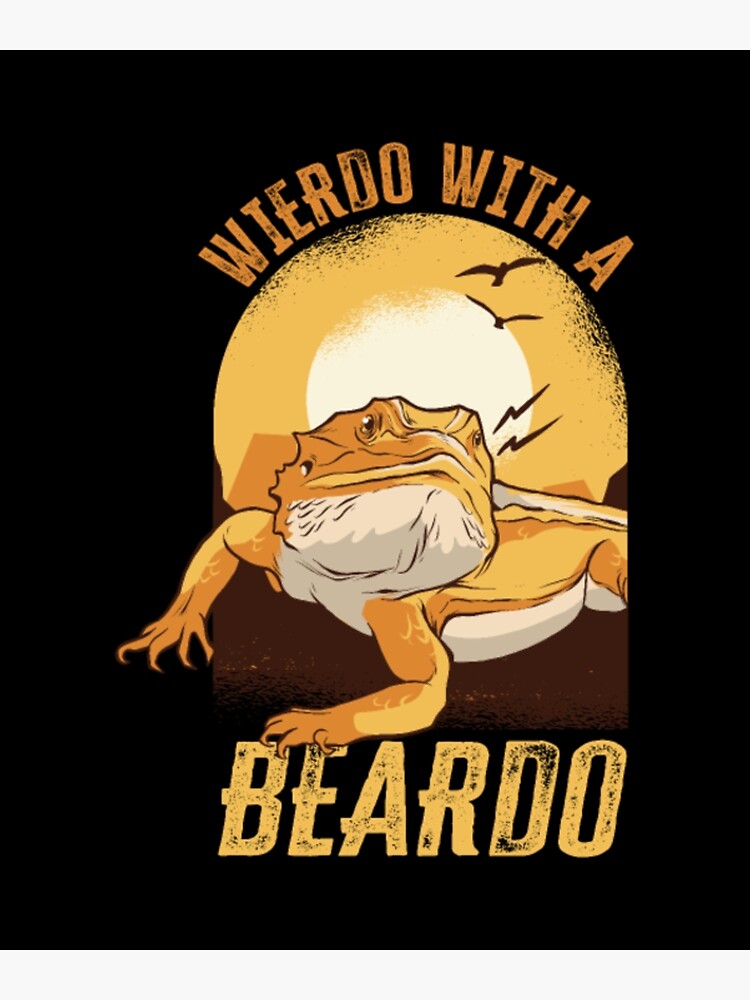 "Funny Bearded Dragon Weirdo With A Beardo Bearded" Poster for Sale by ...