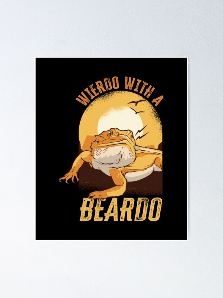 "Funny Bearded Dragon Weirdo With A Beardo Bearded" Poster for Sale by ...