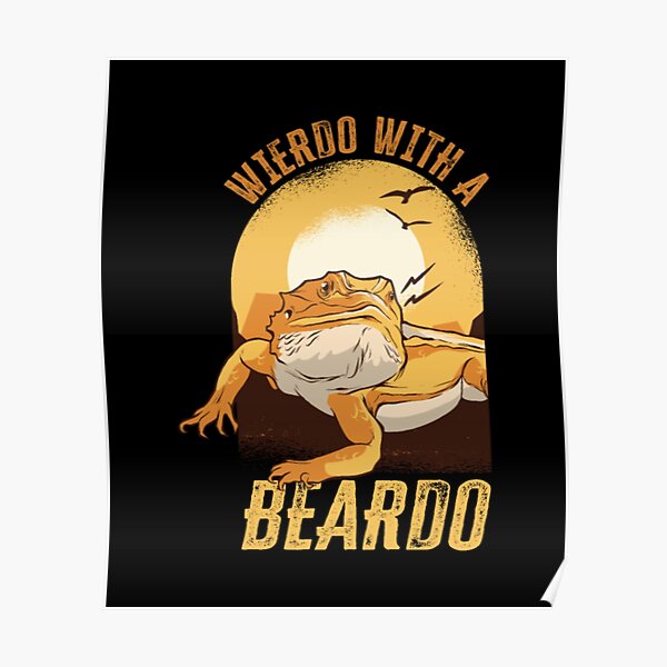 "Funny Bearded Dragon Weirdo With A Beardo Bearded" Poster for Sale by ...