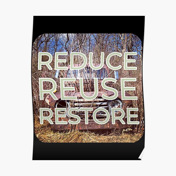"Reduce Reuse Restore (truck)" Poster for Sale by bewareofpossum ...