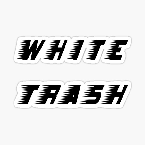 "White Trash" Sticker for Sale by wwelcome | Redbubble