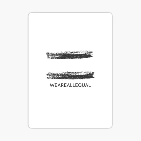 "WE ARE ALL EQUAL" Sticker for Sale by ElevenSix | Redbubble