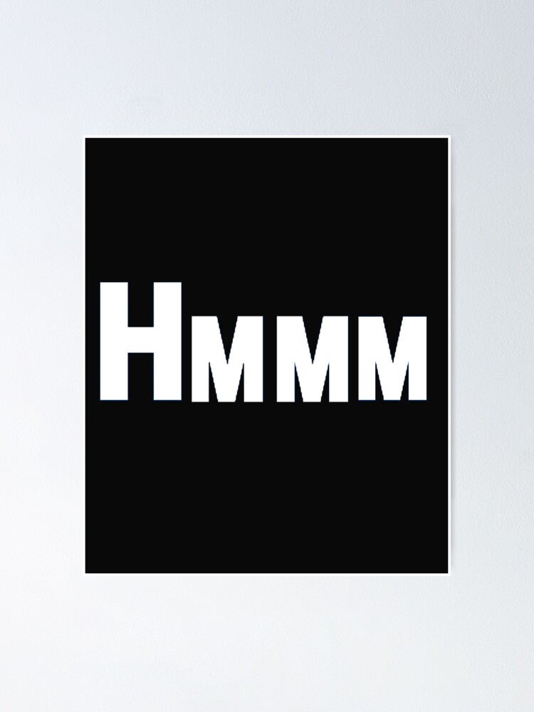 "hmmm" Poster for Sale by momos01 | Redbubble