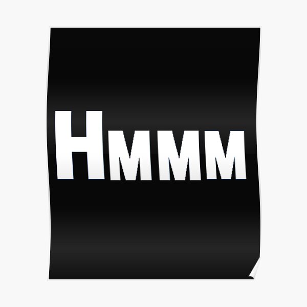 "hmmm" Poster for Sale by momos01 | Redbubble
