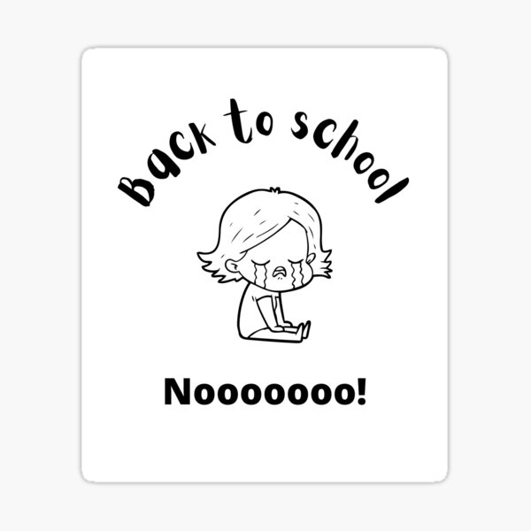 "Back To School Nooooooo! (Girl)" Sticker for Sale by ElviraHyvonen ...
