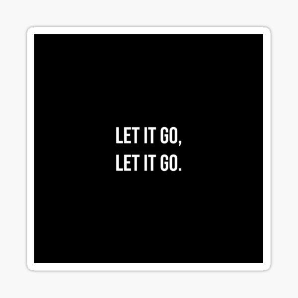 "Let it go, let it go." Sticker for Sale by mmichelot | Redbubble