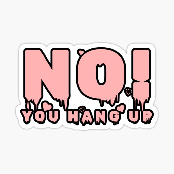 "No You Hang Up" Sticker for Sale by dennystee | Redbubble