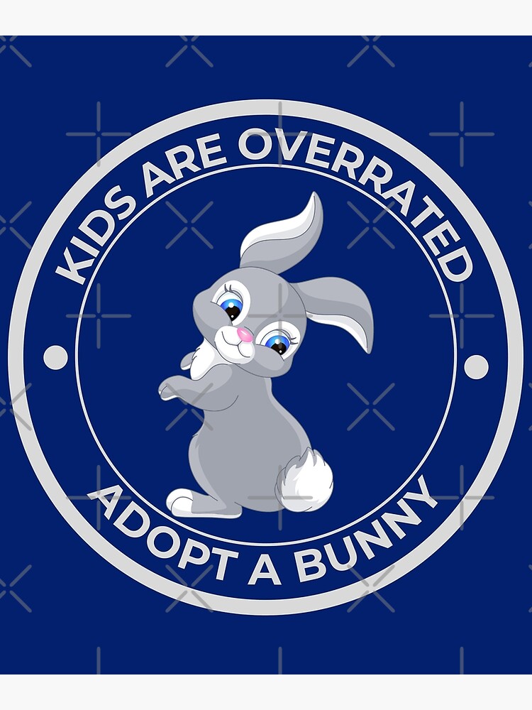 "Kids Are Overrated Adopt A Bunny Logo" Poster for Sale by McThingummy ...