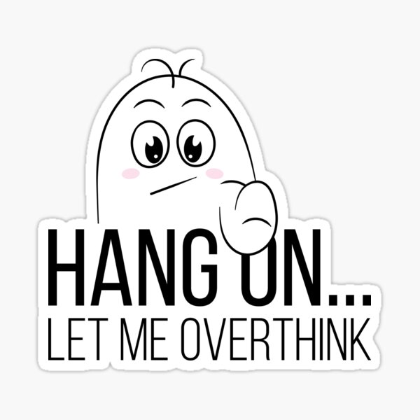 "Let Me Overthink" Sticker for Sale by brangdesign | Redbubble