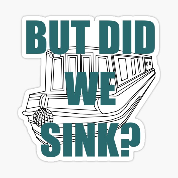 But Did We Sink Sticker For Sale By Tfage Redbubble